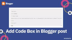 How To Add Code Box In Blogger Post & Pages - TechyLeaf